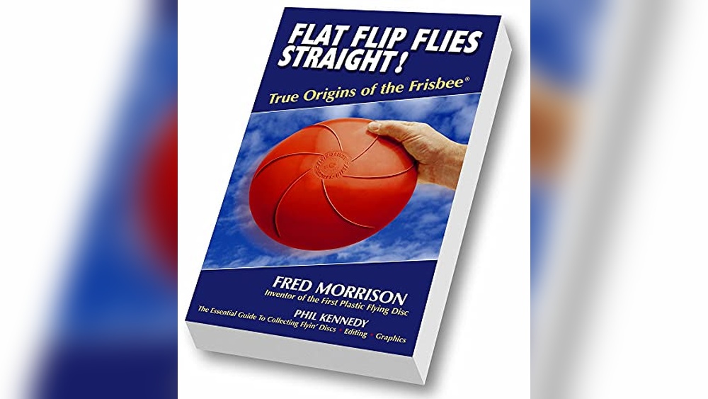 Flat Flip Flies Straight!: True Origins of the Frisbee - Best Disc Golfers