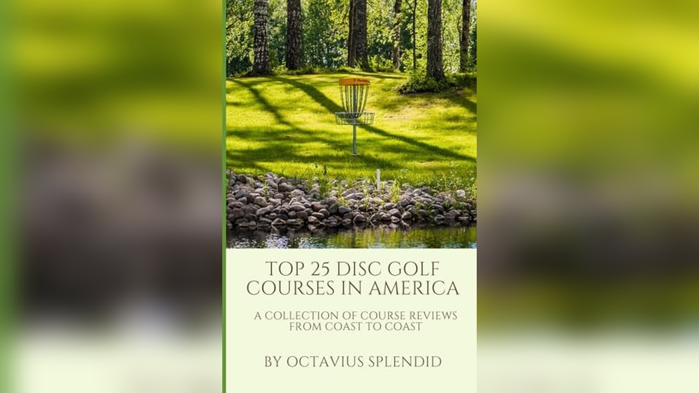 Top 25 Disc Golf Courses in America: Ultimate Coast to Coast Reviews ...